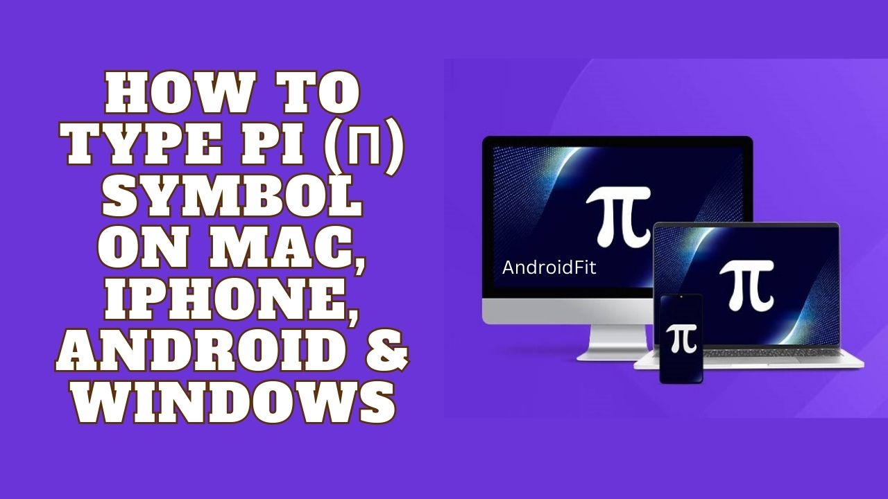 How To Type Pi (π) Symbol On Mac, iPhone, Android & Windows - AndroidFit